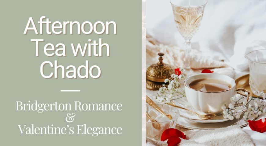 Afternoon Tea with Chado: Bridgerton Romance & Valentine's Elegance ...